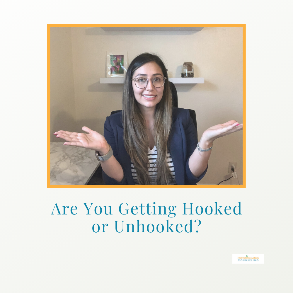 Are You Getting Hooked Or Unhooked? — Nurturing Minds Counseling